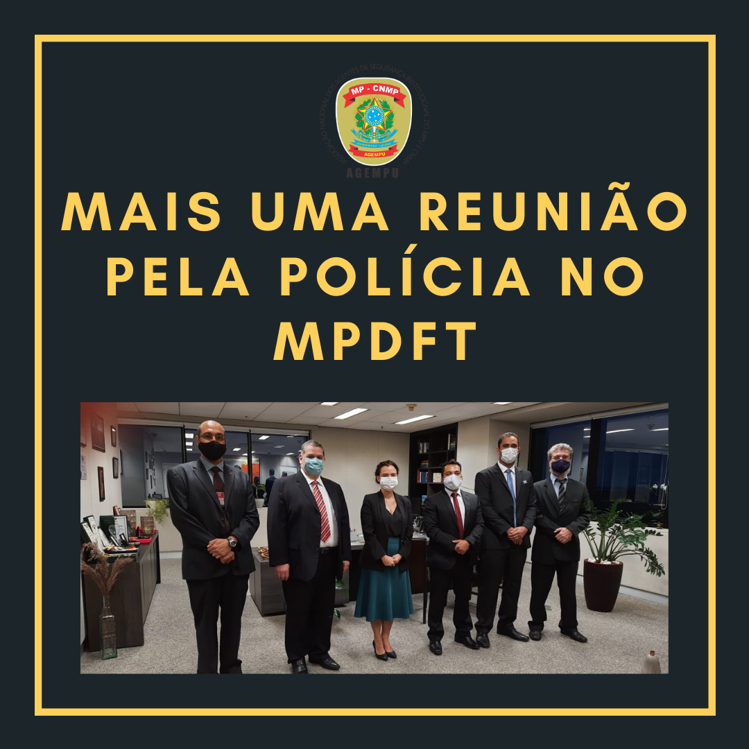 MAIS UMA REUNIÃO PELA POLÍCIA NO MPDFT - AGEMPU